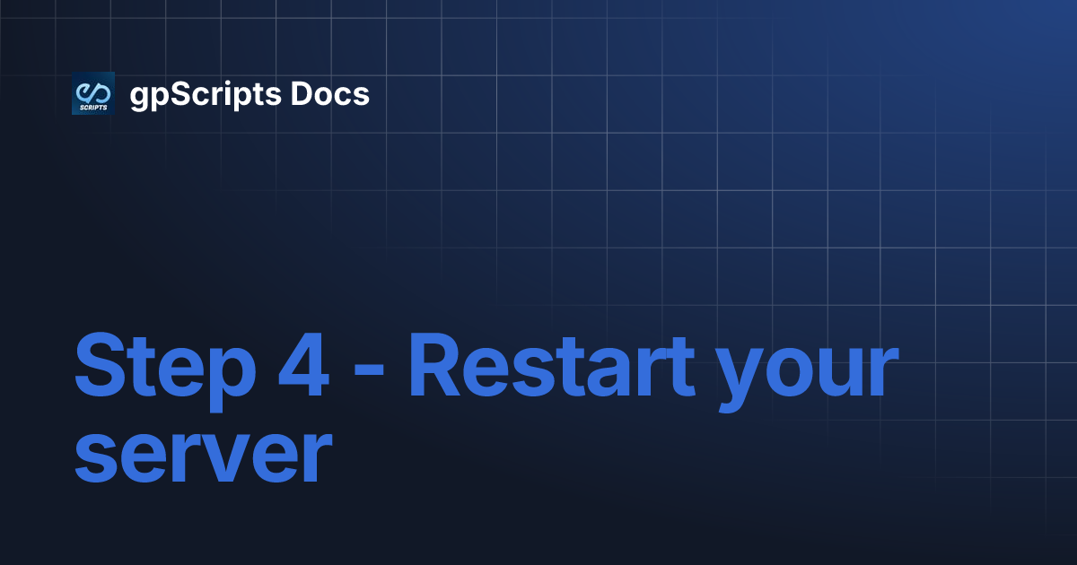 Step 4 - Restart your server | gpScripts Docs