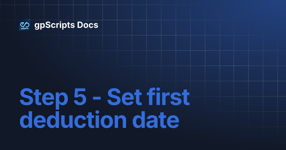 Step 5 - Set first deduction date | gpScripts Docs